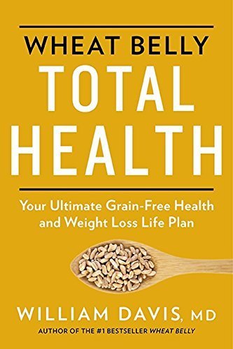 Wheat Belly Total Health: The Ultimate Grain-Free Heath And Weigh by ...