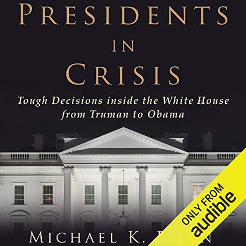 Amazon.com: Presidents in Crisis: Tough Decisions inside the White ...