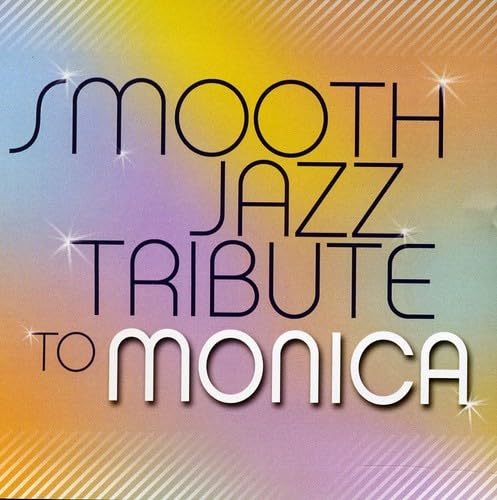 MONICA TRIBUTE - Smooth Jazz Tribute to Monica / Various - Amazon.com Music