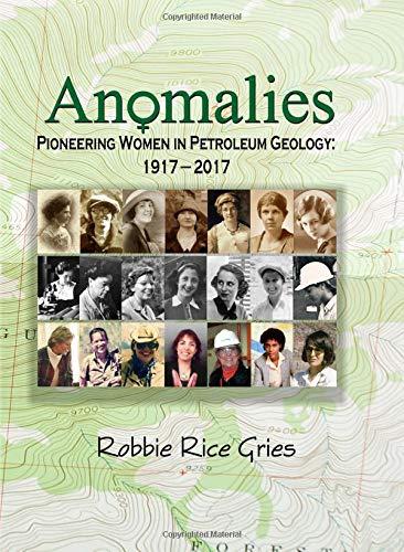 Anomalies—Pioneering Women in Petroleum Geology: 1917-2017 (2017 ...