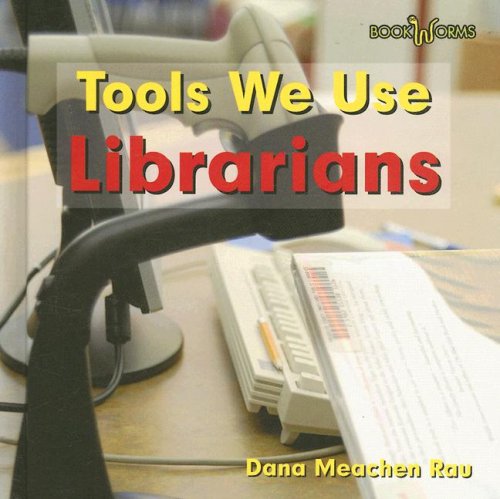 Amazon.com: Librarians (Tools We Use): 9780761426622: Rau, Dana Meachen ...
