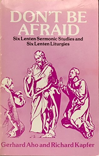 Don't be afraid: Six lenten sermonic studies: Aho, Gerhard: Amazon.com ...