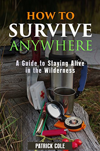 How to Survive Anywhere: A Guide to Staying Alive in the Wilderness ...