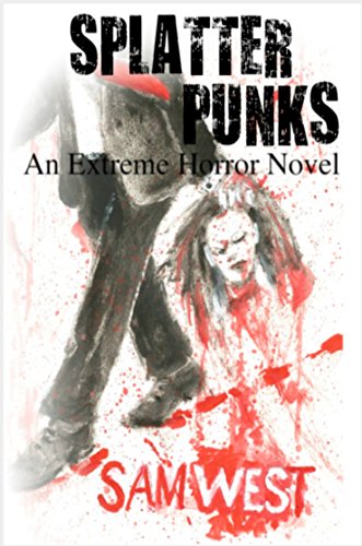 Splatterpunks: An Extreme Horror Novel eBook : West, Sam: Amazon.co.uk ...