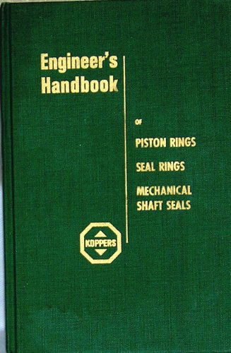 Engineers' Handbook of Piston Rings, Seal Rings, Mechanical Shaft Seals ...