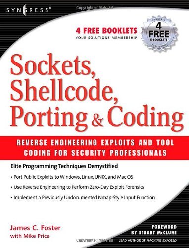 Sockets, Shellcode, Porting, and Coding: Reverse Engineering Exploits and Tool Coding for ...
