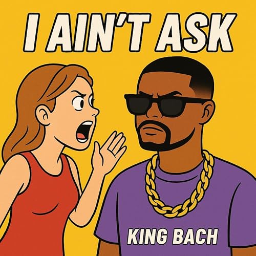 I Aint Ask [Explicit] by King Bach on Amazon Music - Amazon.com