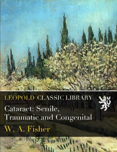 Cataract: Senile, Traumatic and Congenital: Fisher, W. A.: Amazon.com ...