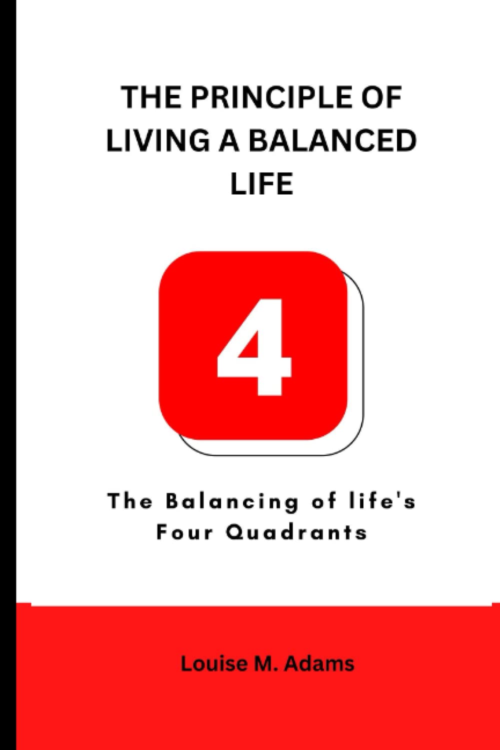THE PRINCIPLES OF LIVING A BALANCED LIFE: The Balancing of Life's Four ...