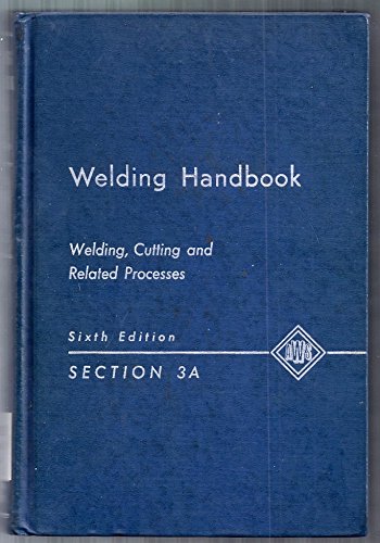 Welding Handbook. Sixth Edition. Section 3A. Welding, Cutting and ...