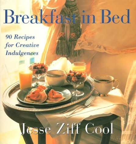 Breakfast in Bed: 90 Recipes for Creative Indulgences: Cool, Jesse Z.: 9780002250986: Amazon.com ...