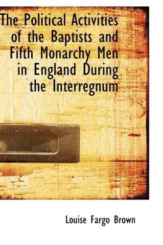 The Political Activities of the Baptists and Fifth Monarchy Men in ...