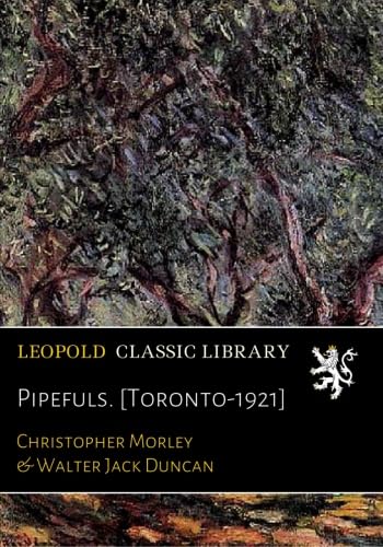 Pipefuls. [Toronto-1921]: Morley, Christopher, Duncan, Walter Jack ...