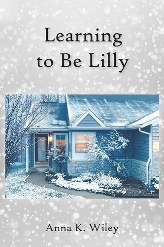 Learning to Be Lilly: Wiley, Anna K.: 9781941799109: Amazon.com: Books