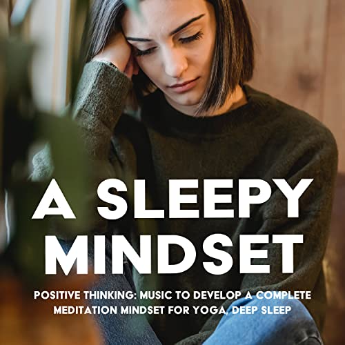 Play A Sleepy Mindset by Positive Thinking: Music To Develop A Complete ...