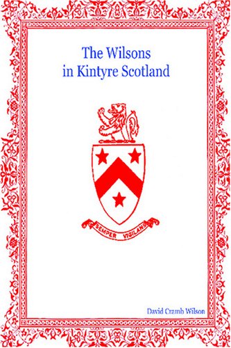 The Wilsons In Kintyre Scotland: Their Genealogy From The Mid 17Th ...