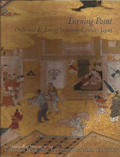 Turning Point: Oribe and the Arts of Sixteenth-Century Japan ...
