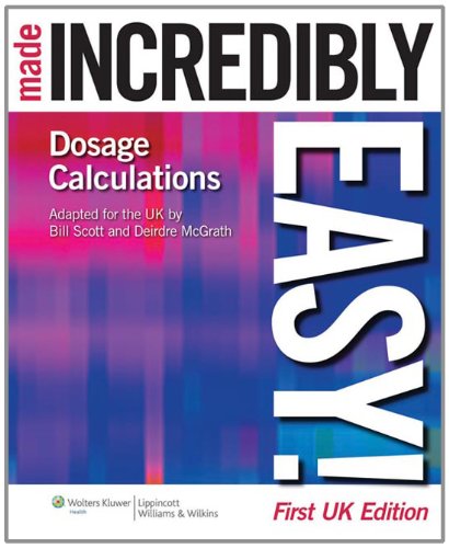 Dosage Calculations Made Incredibly Easy! (Made Incredibly Easy ...
