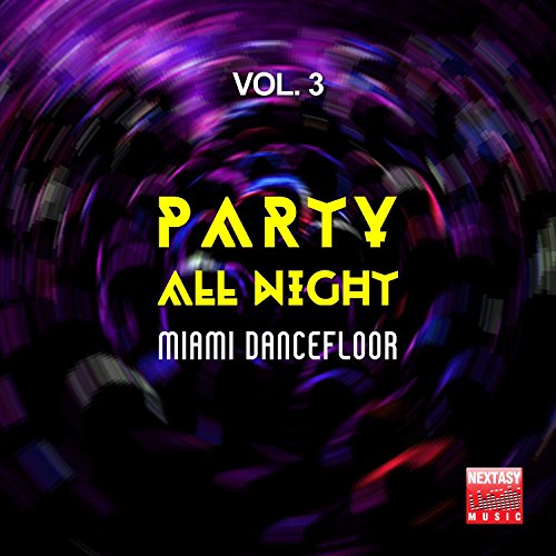 Play Party All Night, Vol. 3 (Miami Dancefloor) by Oner Zeynel, Joe De ...