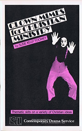 Clown mimes for Christian ministry: Thematic skits on a variety of ...