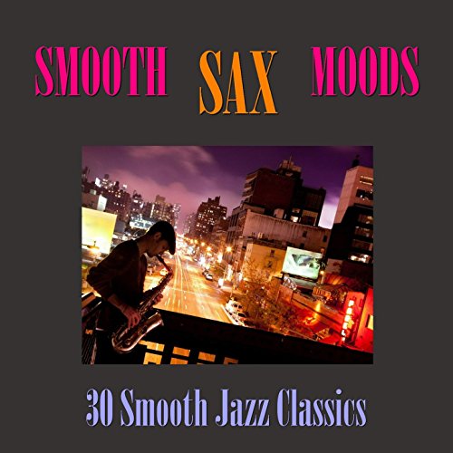 Smooth Sax Moods - 30 Smooth Jazz Classics by Various artists on Amazon ...