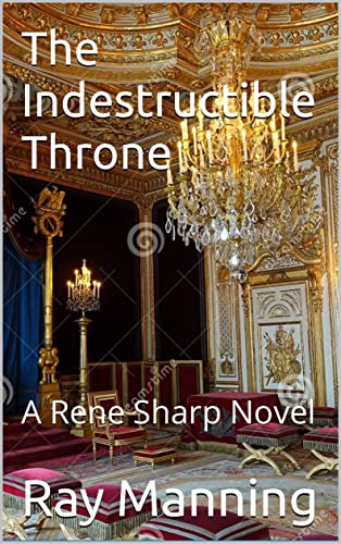 The Indestructible Throne: A Rene Sharp Novel (Rene Sharp Series Book 1 ...