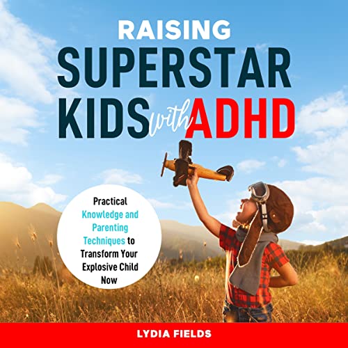 Amazon.com: Raising Superstar Kids with ADHD: Practical Knowledge and Parenting Techniques to ...