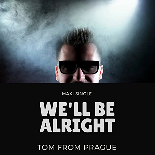 Play We'll Be Alright by Tom From Prague on Amazon Music