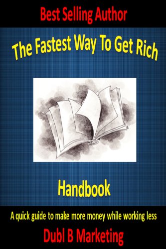 The Fastest Way To Get Rich Handbook: A quick guide to make more money ...
