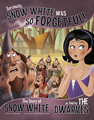 Seriously, Snow White Was SO Forgetful!: The Story of Snow White as ...