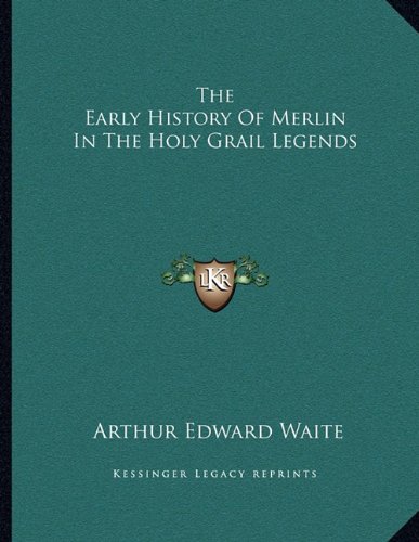 The Early History Of Merlin In The Holy Grail Legends: Waite, Arthur ...