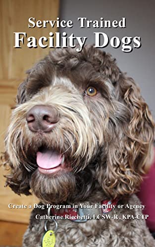 Service-Trained Facility Dogs: Creating a Dog Program in Your Facility ...