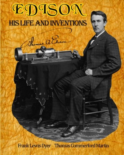 Edison: His Life and Inventions: The Complete Work Including a Bonus of ...