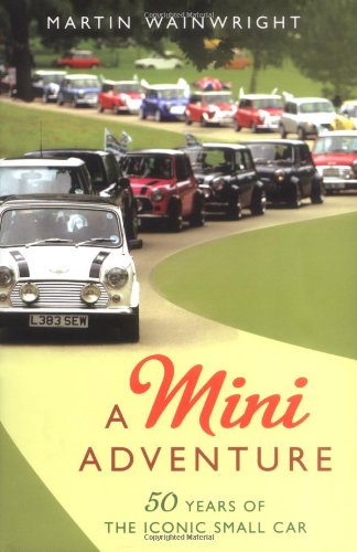 A Mini Adventure: 50 Years of the Iconic Small Car: Amazon.co.uk ...