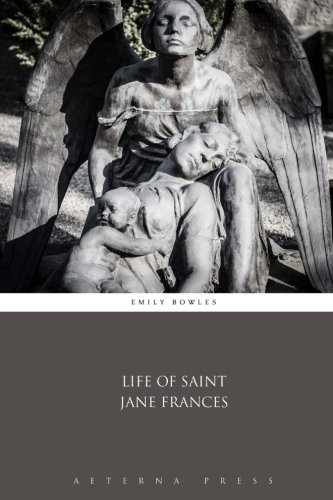 Life of Saint Jane Frances: Emily Bowles, Aeterna Press: 9781785164606 ...