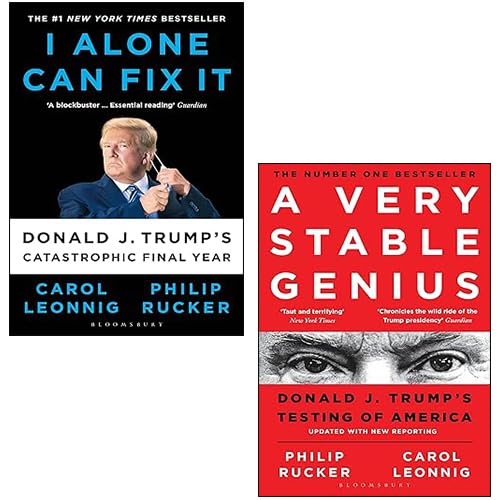 I Alone Can Fix It, A Very Stable Genius By Carol D. Leonnig, Philip ...