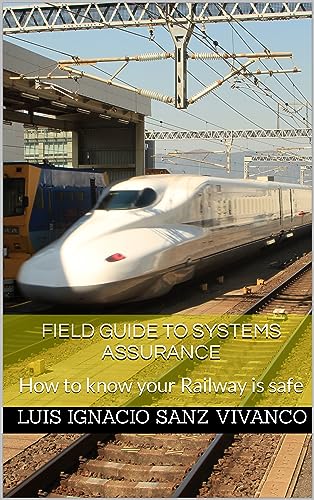 Field guide to Systems Assurance: How to know your Railway is safe ...