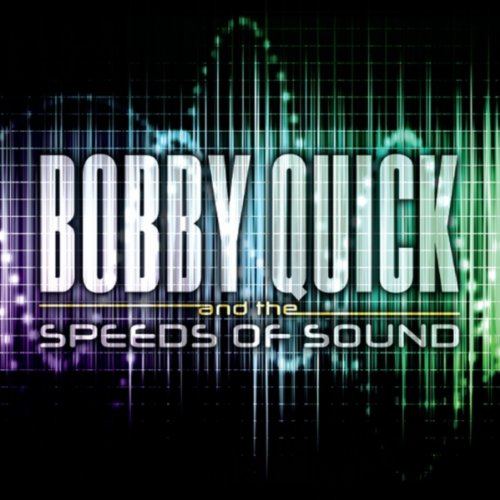 Amazon.com: Bobby Quick and the Speeds of Sound : Bobby Quick and the ...