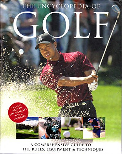 The Encyclopedia of Golf: A Comprehensive Guide to the Rules, Equipment ...