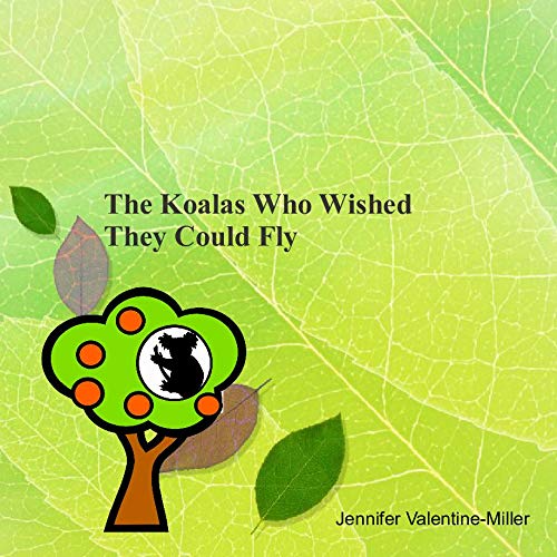 The Koalas Who Wished They Could Fly: Jennifer Valentine-Miller ...