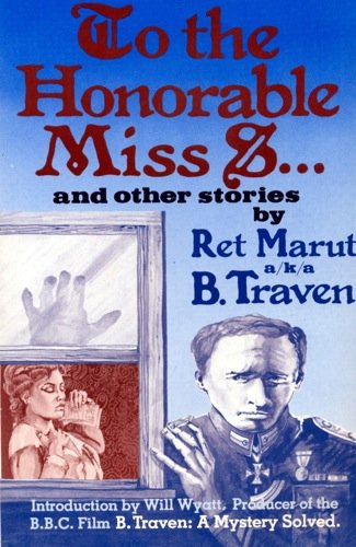 To the Honorable Miss S and Other Stories: Marut, Ret, Traven ...