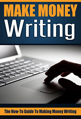 Make Money Writing: The How-To Guide To Making Money Writing (make ...