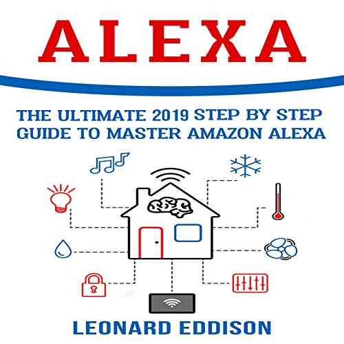 Alexa: The Ultimate 2019 Step By Step Guide To Master Amazon Alexa Book ...
