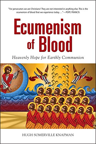 Ecumenism of Blood: Heavenly Hope for Earthly Communion eBook : Knapman ...