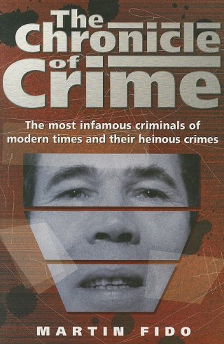 The Chronicle of Crime: The most infamous criminals of modern times and ...