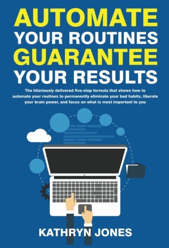 Automate Your Routines Guarantee Your Results: The hilariously ...