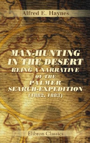 Man-Hunting in the Desert, Being a Narrative of the Palmer Search ...