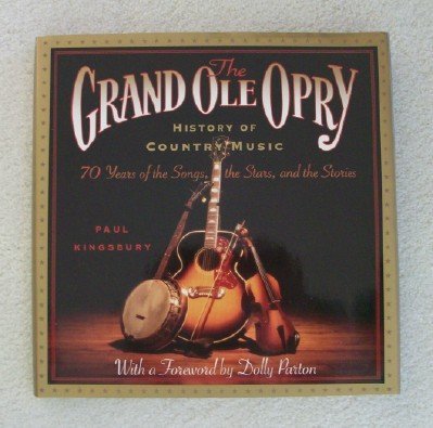 The Grand Ole Opry History of Country Music: 70 Years of the Stars, the ...