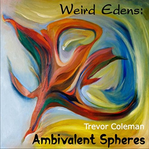 Amazon.com: Weird Edens: Ambivalent Spheres : Trevor Coleman: Digital Music