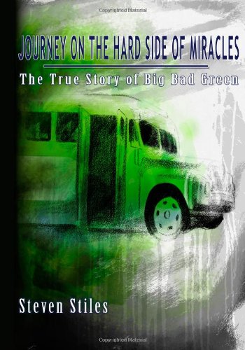 Journey on the Hard Side of Miracles: The True Story of Big Bad Green ...